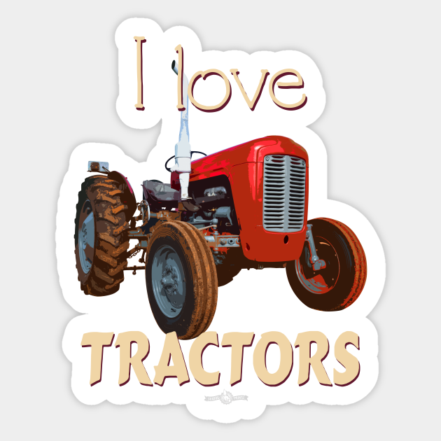 I Love Tractors Massey Ferguson - Tractor Gifts - Sticker | TeePublic