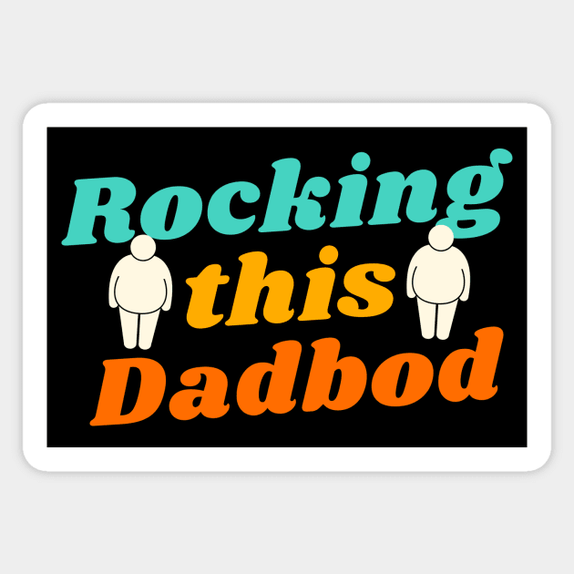 Rocking this Dadbod - Dadbod - Sticker | TeePublic