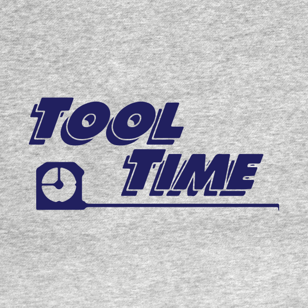 Tool Time - Tool Time - T-Shirt | TeePublic
