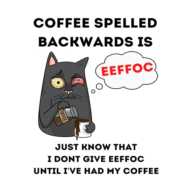Coffee Spelled Backwards Is Eeffoc - Coffee Spelled Backwards Is Eeffoc ...