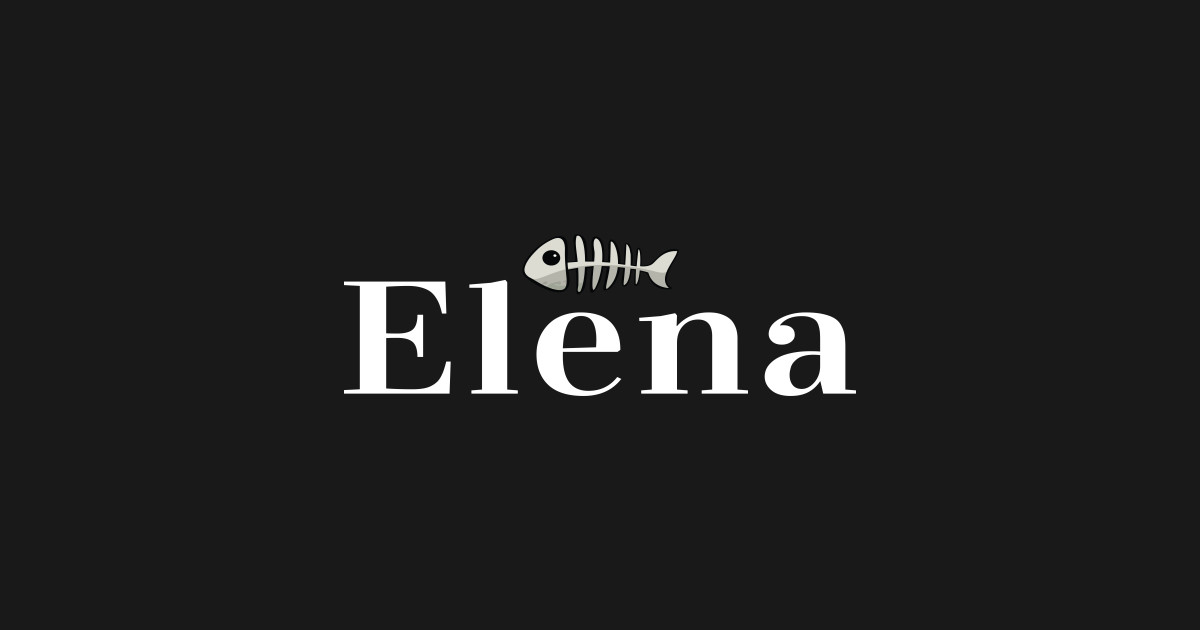 Elena Name Elena Meaning Shining Light - Elena Fishbone - T-Shirt ...