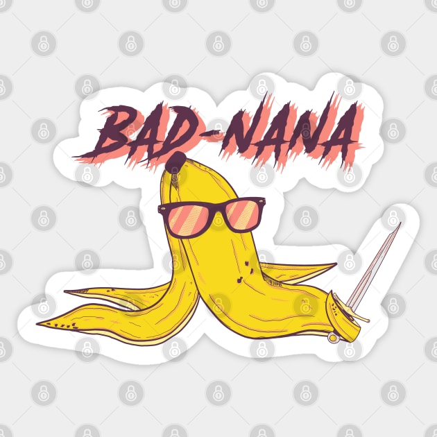 Bad Nana the Gangster Banana - Bad Nana - Sticker | TeePublic