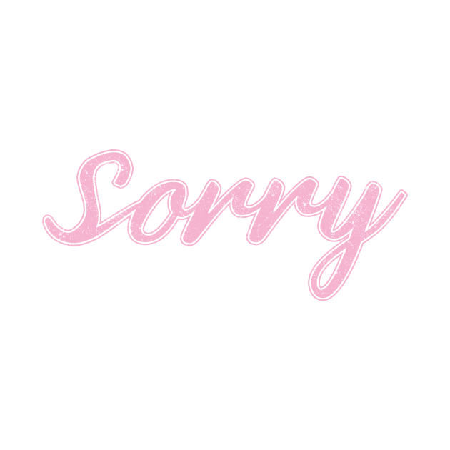 Sorry pink script - Sorry - T-Shirt | TeePublic