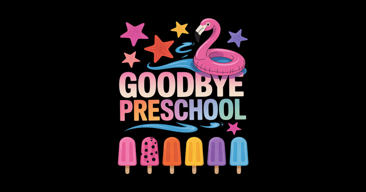 Goodbye Preschool Hello Summer Last Day Of School Toddler - Goodbye ...