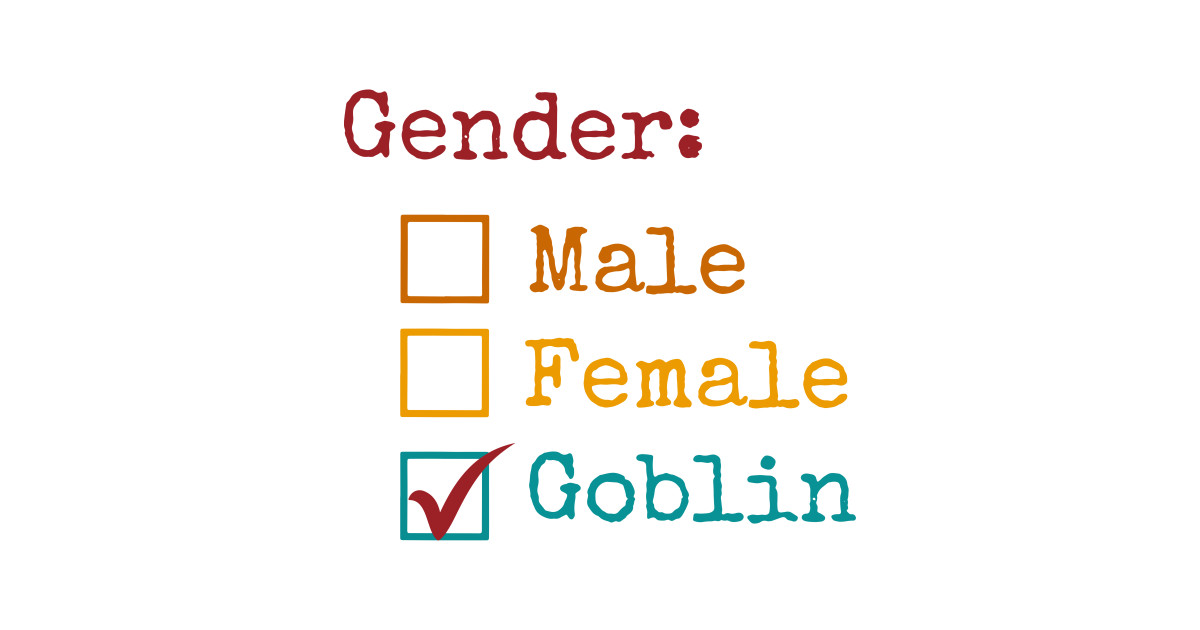 Gender: Male Female Goblin - Funny Apparel - T-Shirt | TeePublic