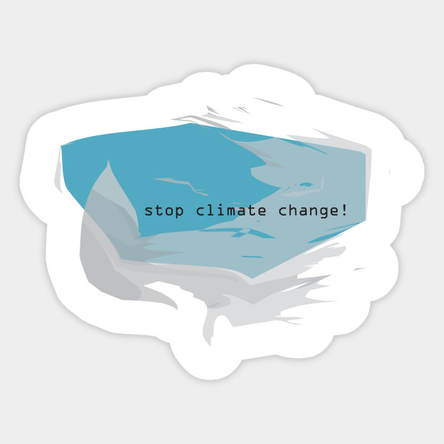 Stop climate change - Global Warming - Sticker | TeePublic