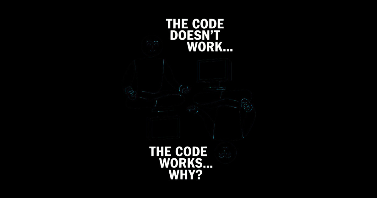 The Code Doesn't Work Why - The Code Doesnt Work Why - Sticker | TeePublic