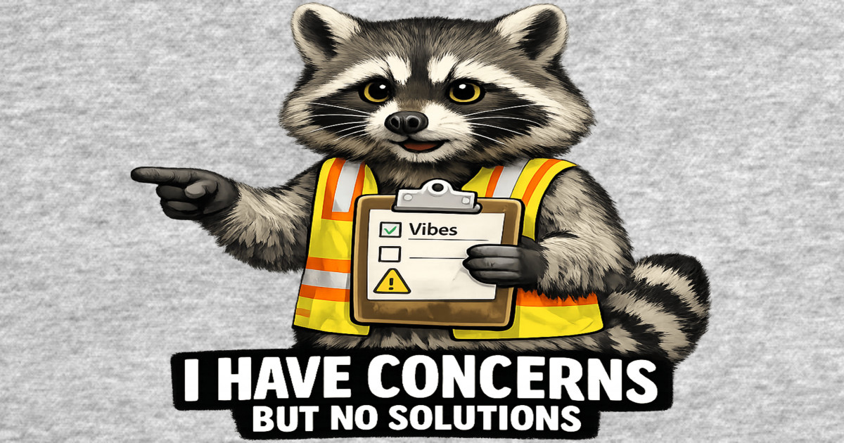 Raccoon Safety Inspector Meme — “I Have Concerns But No Solutions ...