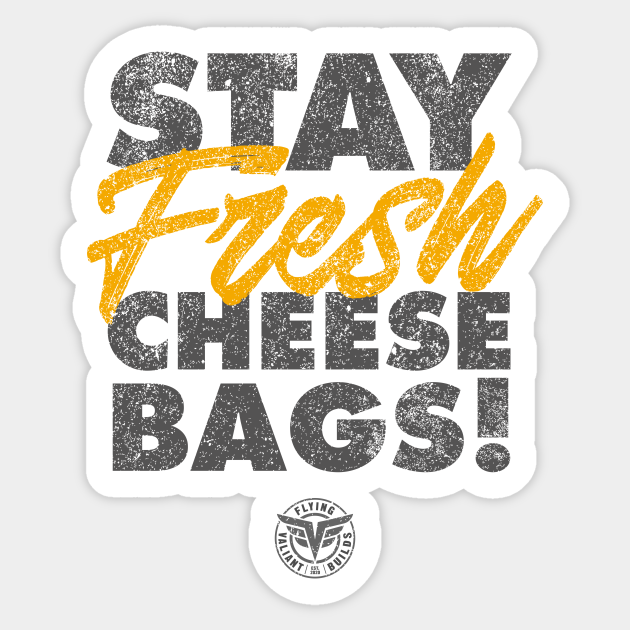 Stay Fresh Cheese Bags! - Valiant Effort Builds - Sticker | TeePublic