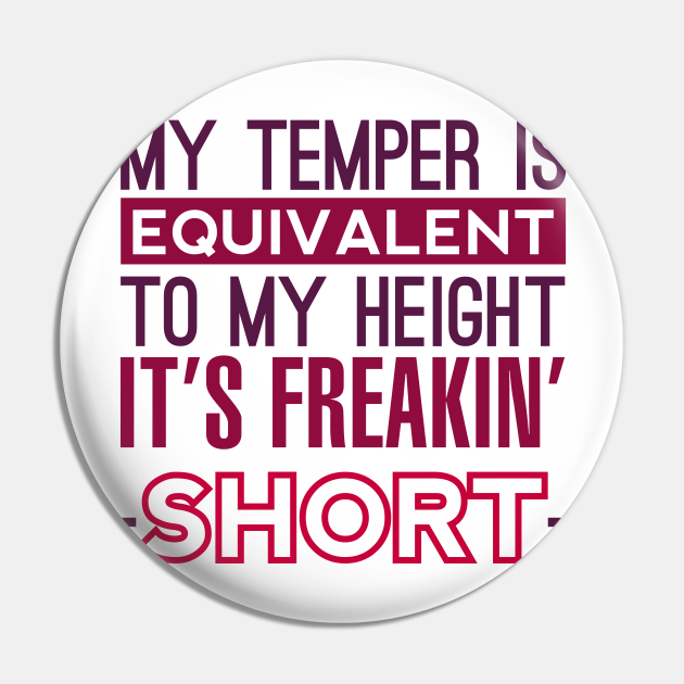 Short People Have Short Tempers - Short People - Pin | TeePublic