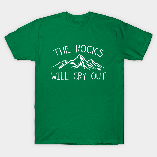 The rocks will cry out - Bible Verse - T-Shirt | TeePublic