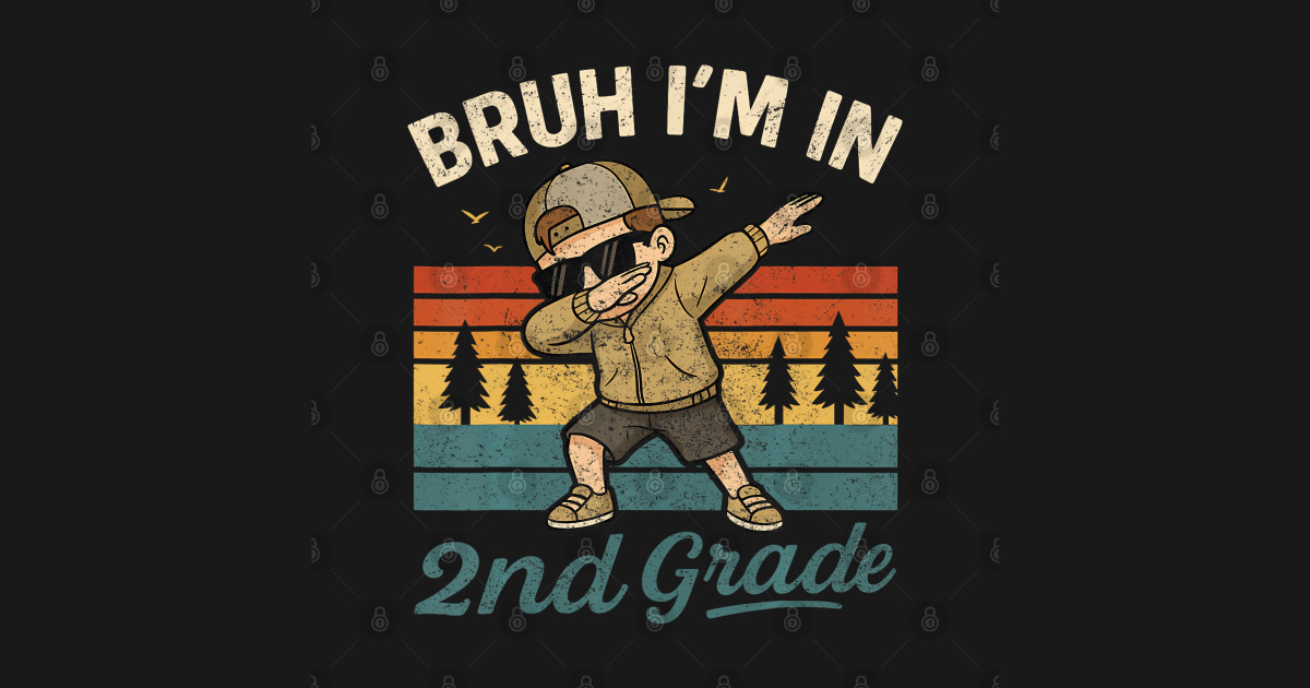 Second Grade Dabbing Bruh I'm In 2nd Grade Student - Second Grade Boy ...