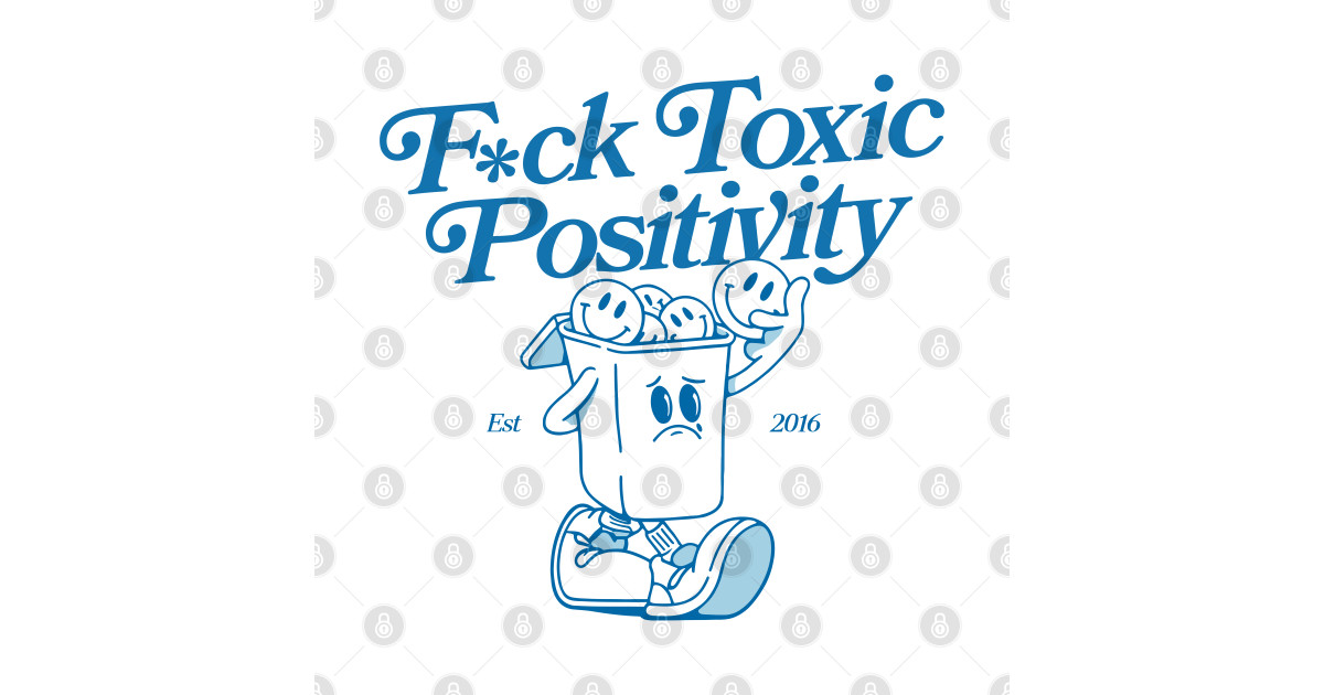 Fuck Toxic Positivity - Fuck Toxic Positivity - T-Shirt | TeePublic