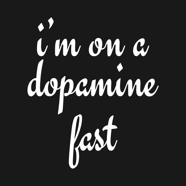 I'm On A Dopamine Fast - Dopamine - T-Shirt | TeePublic