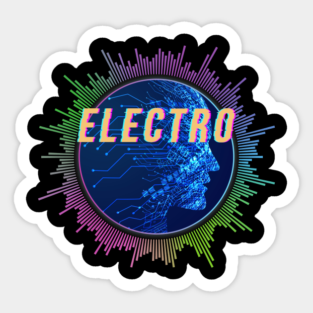 Electro, Electronic Dance Music - Electro - Sticker | TeePublic