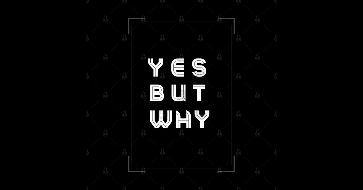 Yes but why? Typography design - Why - Sticker | TeePublic
