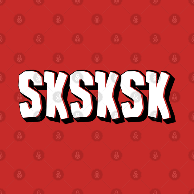 SKSKSK Internet Slang - Sksksk - T-Shirt | TeePublic