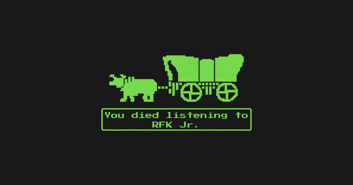 You Have Died From Listening To Rfk Jr - Rfk Jr Meme - T-Shirt | TeePublic