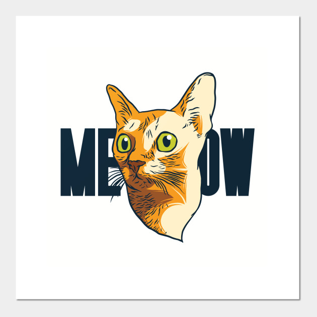 Meow Cat - Meow Cat - Posters and Art Prints | TeePublic