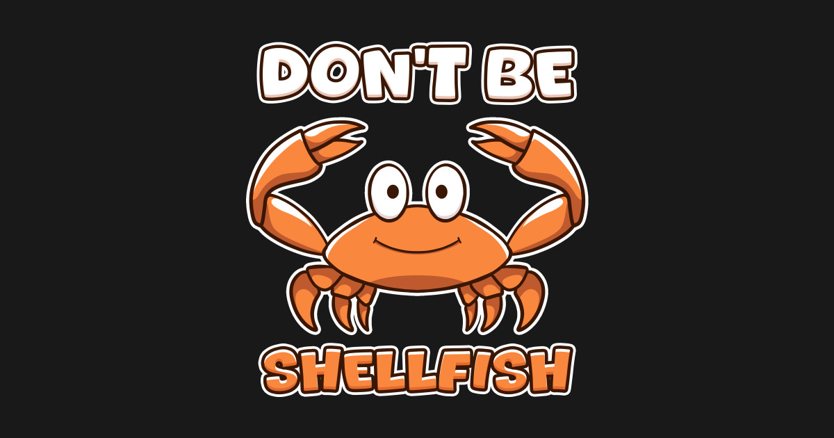 Don’t Be Shellfish – Funny Crab Cartoon Design - Shellfish - T-Shirt | TeePublic