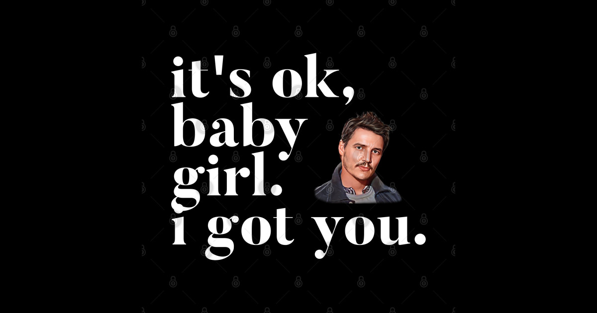 It's ok, baby girl. I got you - The Last Of Us - Sticker | TeePublic