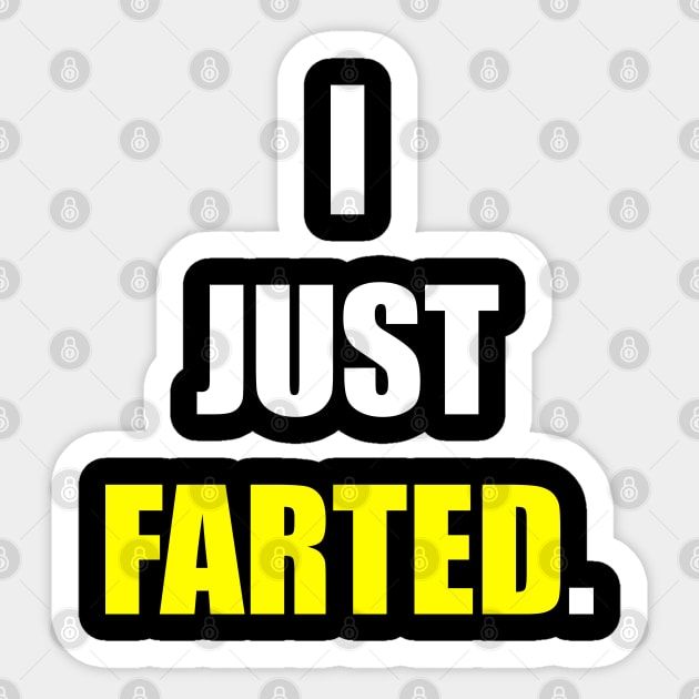 I JUST FARTED. - Farting - Sticker | TeePublic