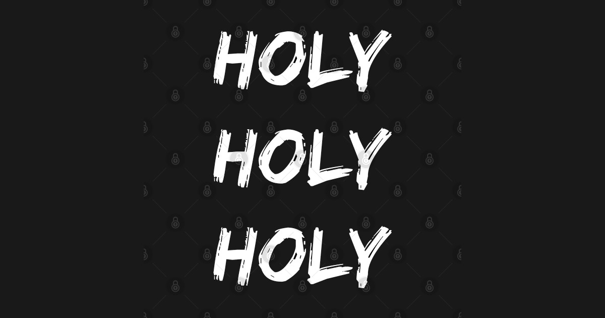 Holy Holy Holy Christian - Holy - T-Shirt | TeePublic
