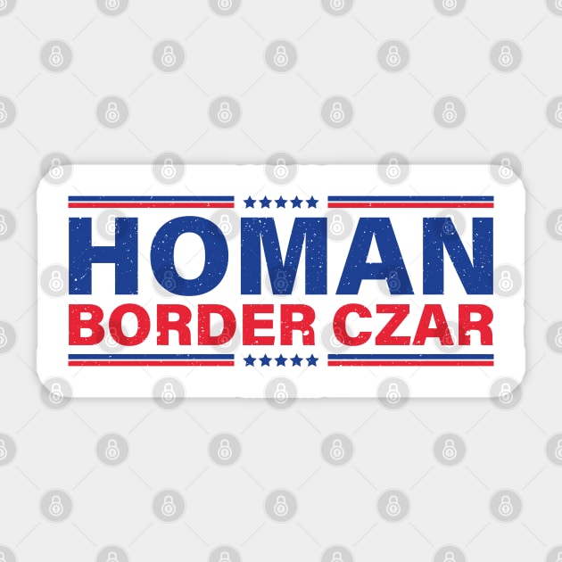 Homan Border Czar - Homan Border - Sticker | TeePublic