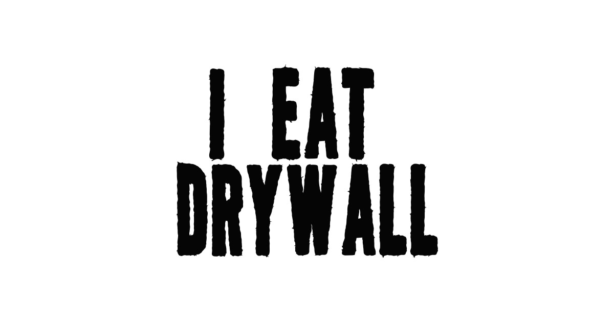 I Eat Drywall T-Shirt - Funny Meme Shirt - Sarcastic Shirt - Funny Gift ...