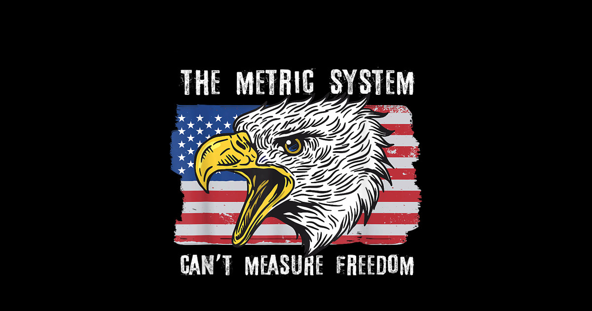 The Metric System Can't Measure Freedom Funny - The Metric System ...
