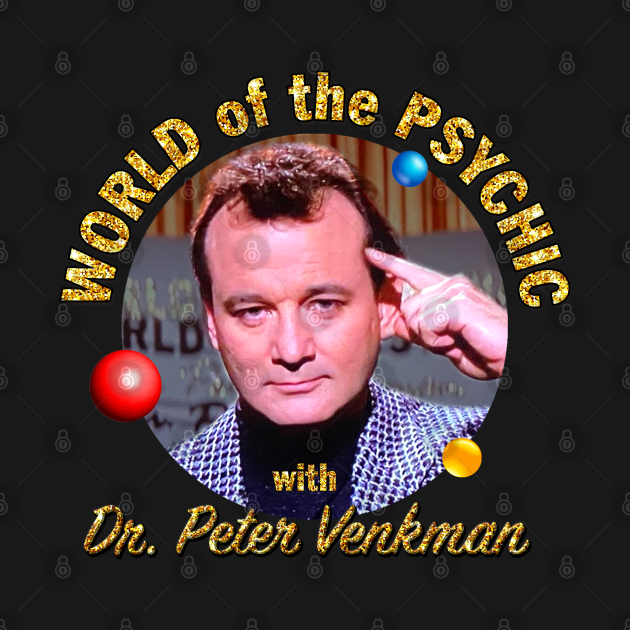 World of the Psychic with Dr. Peter Venkman - Ghostbusters - T-Shirt ...
