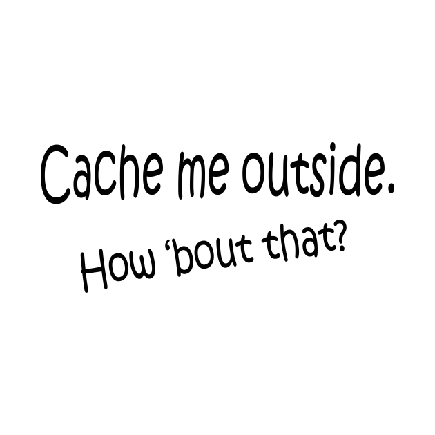 Cache me outside - Dfir - T-Shirt | TeePublic