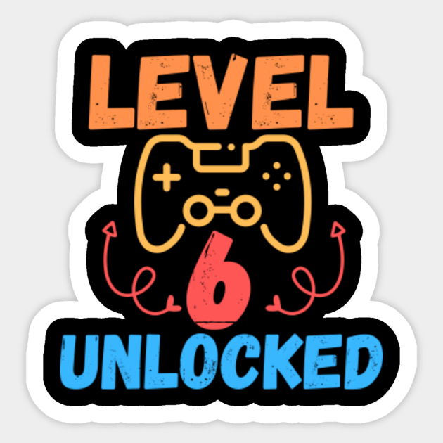LEVEL 6 UNLOCKED GAMER 6th BIRTHDAY - Kids - Sticker | TeePublic