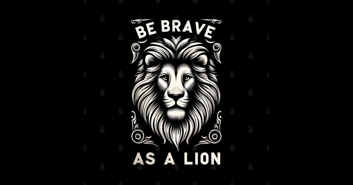 Be brave as a Lion-For inspirational quotes lovers - Be Brave And ...