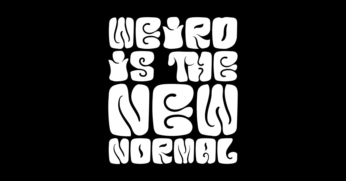 Weird Is The New Normal - Weird Is The New Normal - Sticker | TeePublic