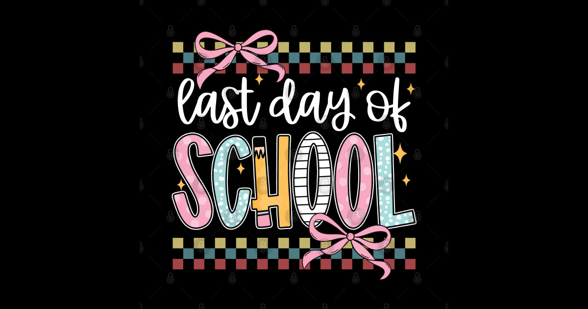 Cute Last Day of School Colorful Teacher Student - Last Day Of School ...