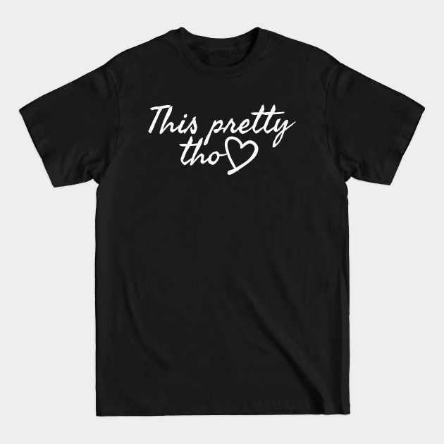This Pretty Tho - Pretty - T-Shirt sold by Ivan Misner | SKU 1852767 ...