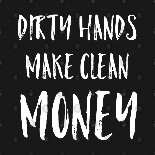 Dirty Hands Make Clean Money Mechanic Gift - Dirty Hands Make Clean ...