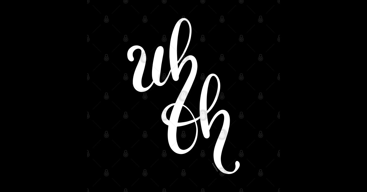 Uh Oh White Hand Lettering Design - Uh Oh - Sticker | TeePublic