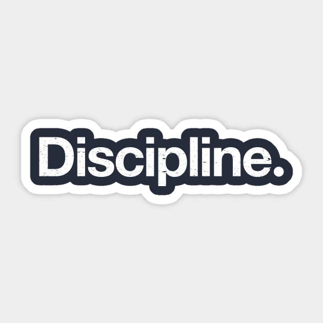 Discipline. - Discipline - Sticker | TeePublic