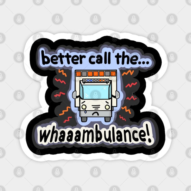 Whaaambulance! - Complain - Magnet | TeePublic