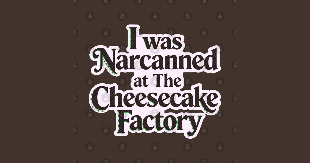 I-Was-Narcanned-At-The-Cheesecake-Factory - I Was Narcanned At The ...