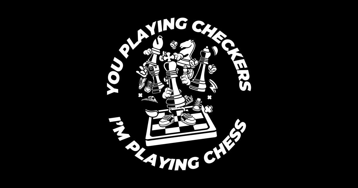 You playing checkers, I'm playing chess - Chess Lover - Sticker | TeePublic