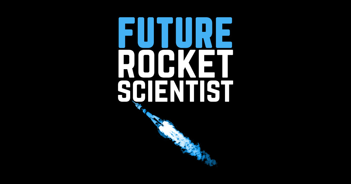 Future Rocket Scientist Funny Rocket Science - Rocket Scientist ...