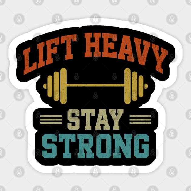 lift-heavy-stay-strong - Lift Heavy Stay Strong - Sticker | TeePublic