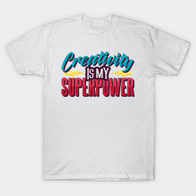 Creativity Is My Superpower - Creativity Is My Superpower - T-Shirt ...