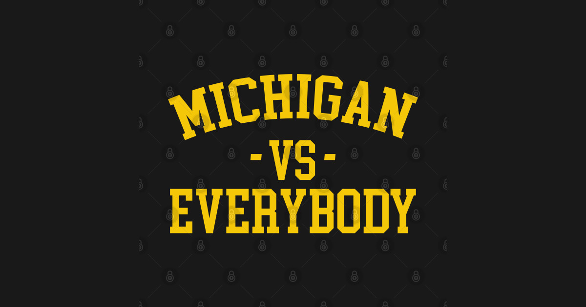 Michigan vs Everybody - Michigan Vs Everybody - T-Shirt | TeePublic