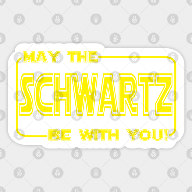 May the SCHWARTZ be with you! - Best Seller - Sticker | TeePublic