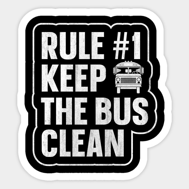Rule #1 keep the bus clean Design for a School bus operator - Licensed ...
