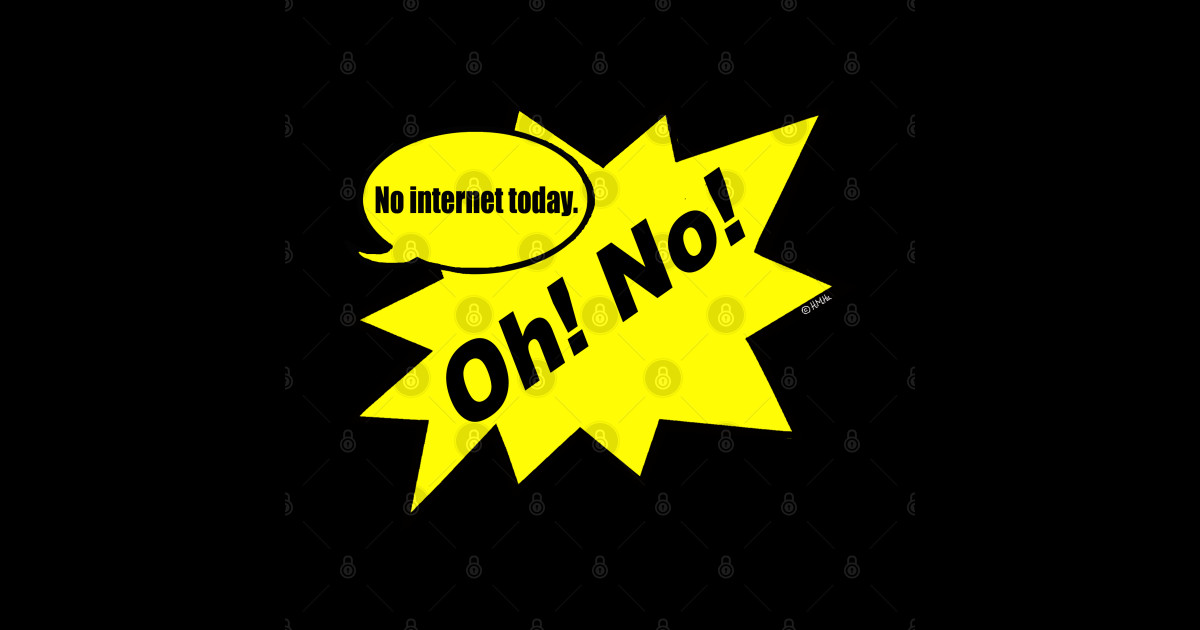 Oh! No! no Internet Today - Internet - Phone Case | TeePublic